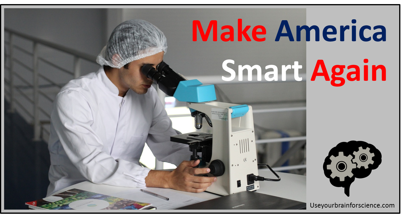 Use Your Brain for Science » Blog Archive » Make America Smart Again 1